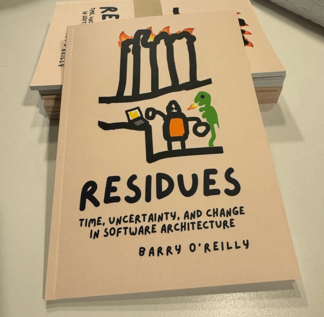 Residues: Time, Change, and Uncertainty in Software Architecture - Barry O'Reilly - Surviving ...